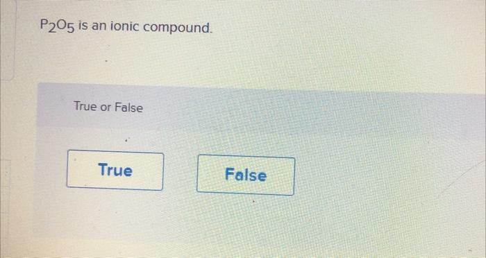 Solved P2O5 is an ionic compound. True or False | Chegg.com