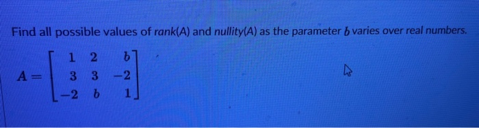Solved Find all possible values of rank(A) and nullity(A) as | Chegg.com