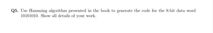 Solved Q5. Use Hamming algorithm presented in the book to | Chegg.com