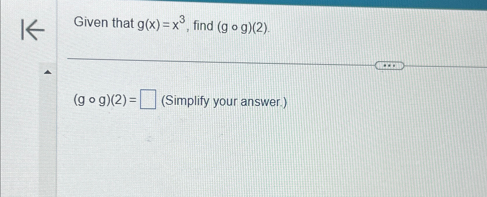Solved Given that g(x)=x3, ﻿find (g@g)(2) ﻿Simplify your | Chegg.com