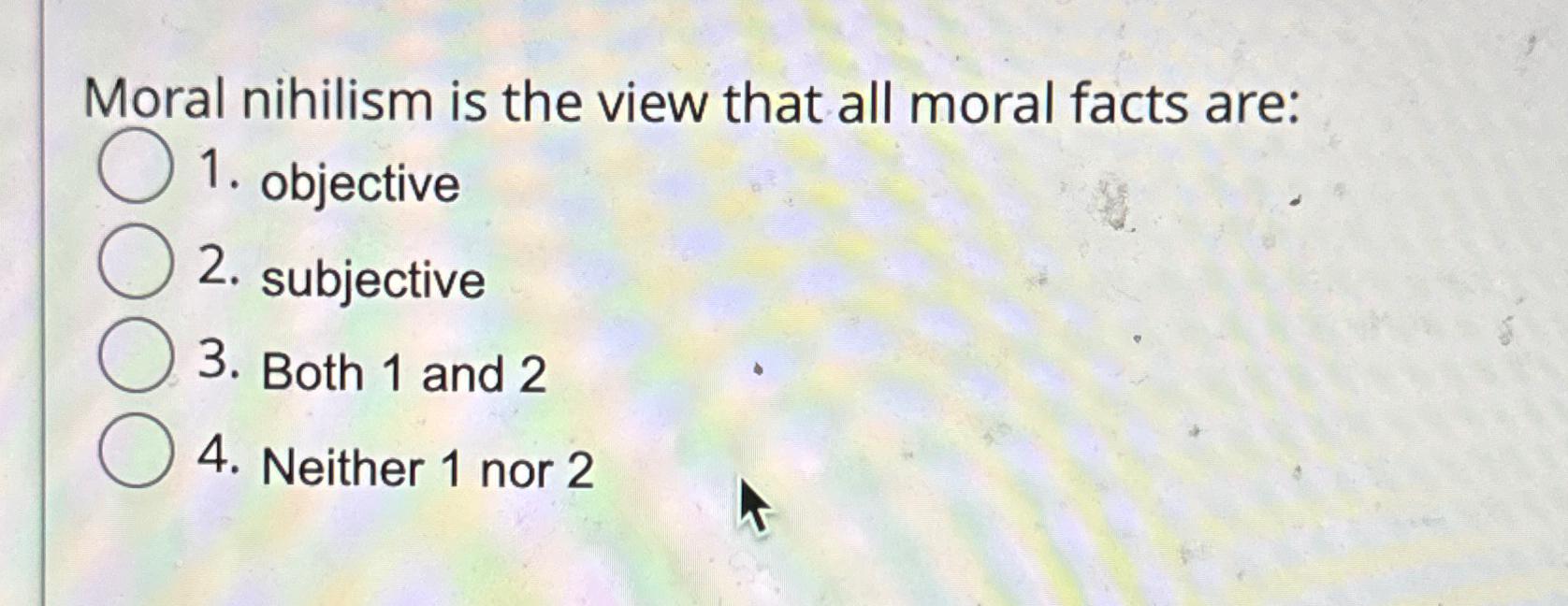 Solved Moral nihilism is the view that all moral facts | Chegg.com