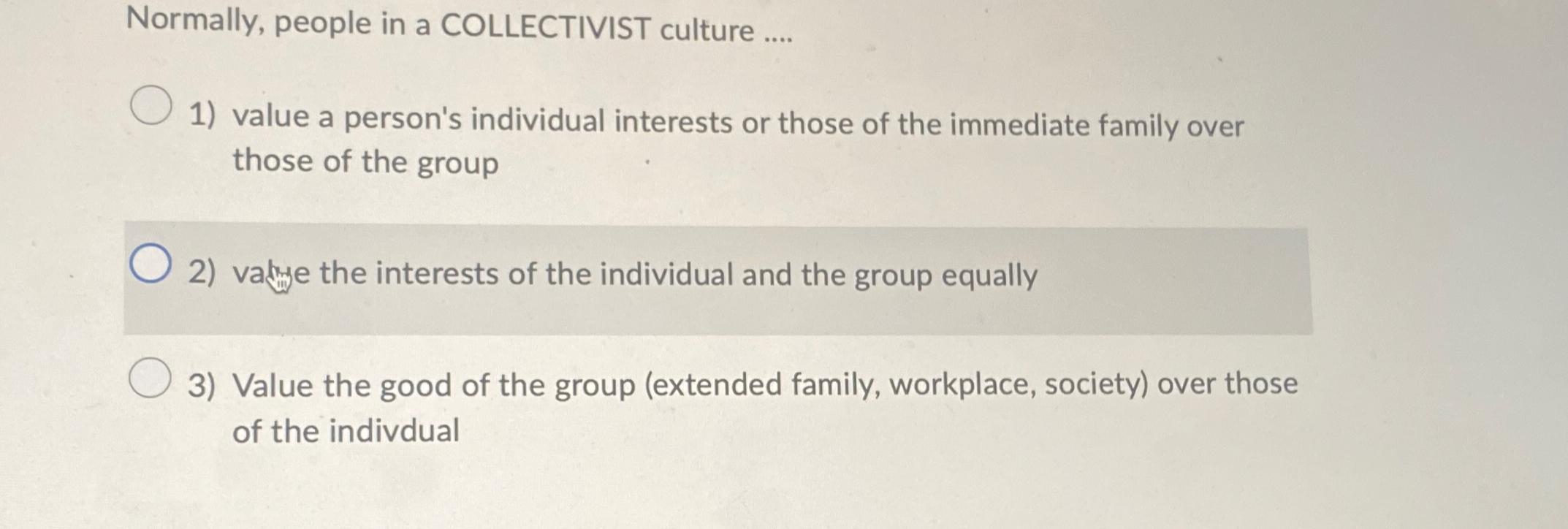 Solved Normally, people in a COLLECTIVIST culture ....value | Chegg.com