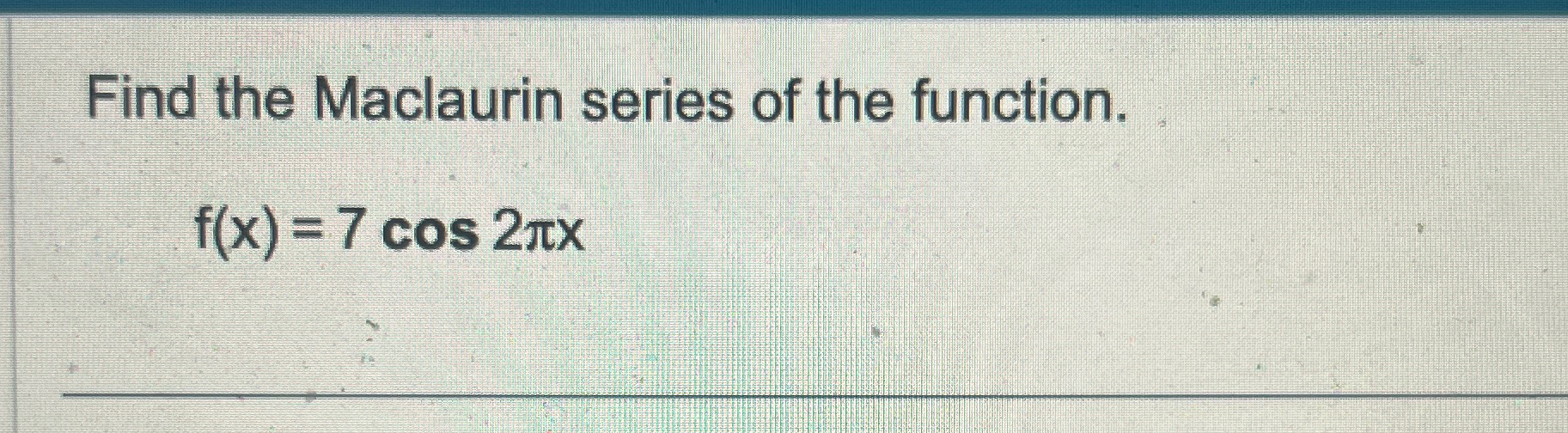 Solved Find the Maclaurin series of the | Chegg.com