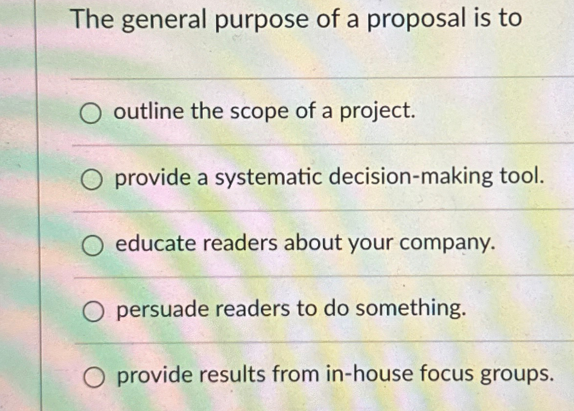 Solved The general purpose of a proposal is tooutline the | Chegg.com