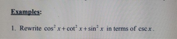 Solved Examples: 1. Rewrite cos x + cot? x+sin’x in terms of | Chegg.com