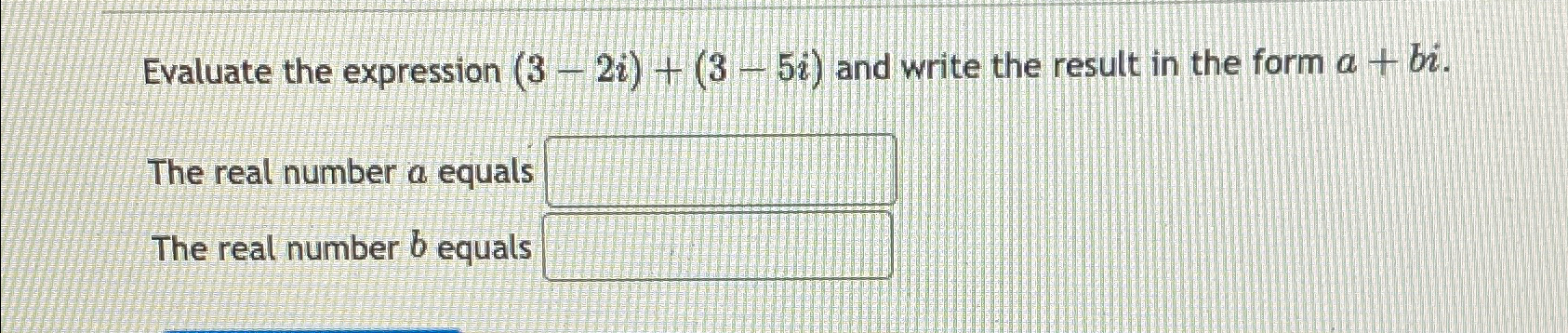 Solved Evaluate the expression (3-2i)+(3-5i) ﻿and write the | Chegg.com