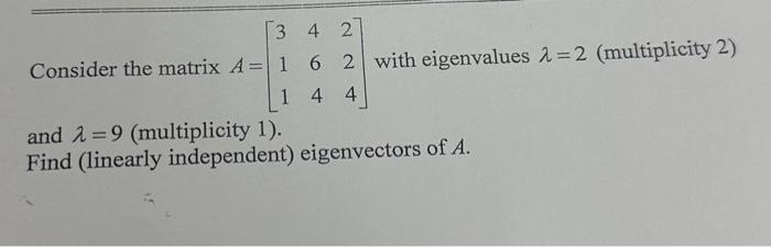 Solved Consider the matrix A=⎣⎡311464224⎦⎤ with eigenvalues | Chegg.com