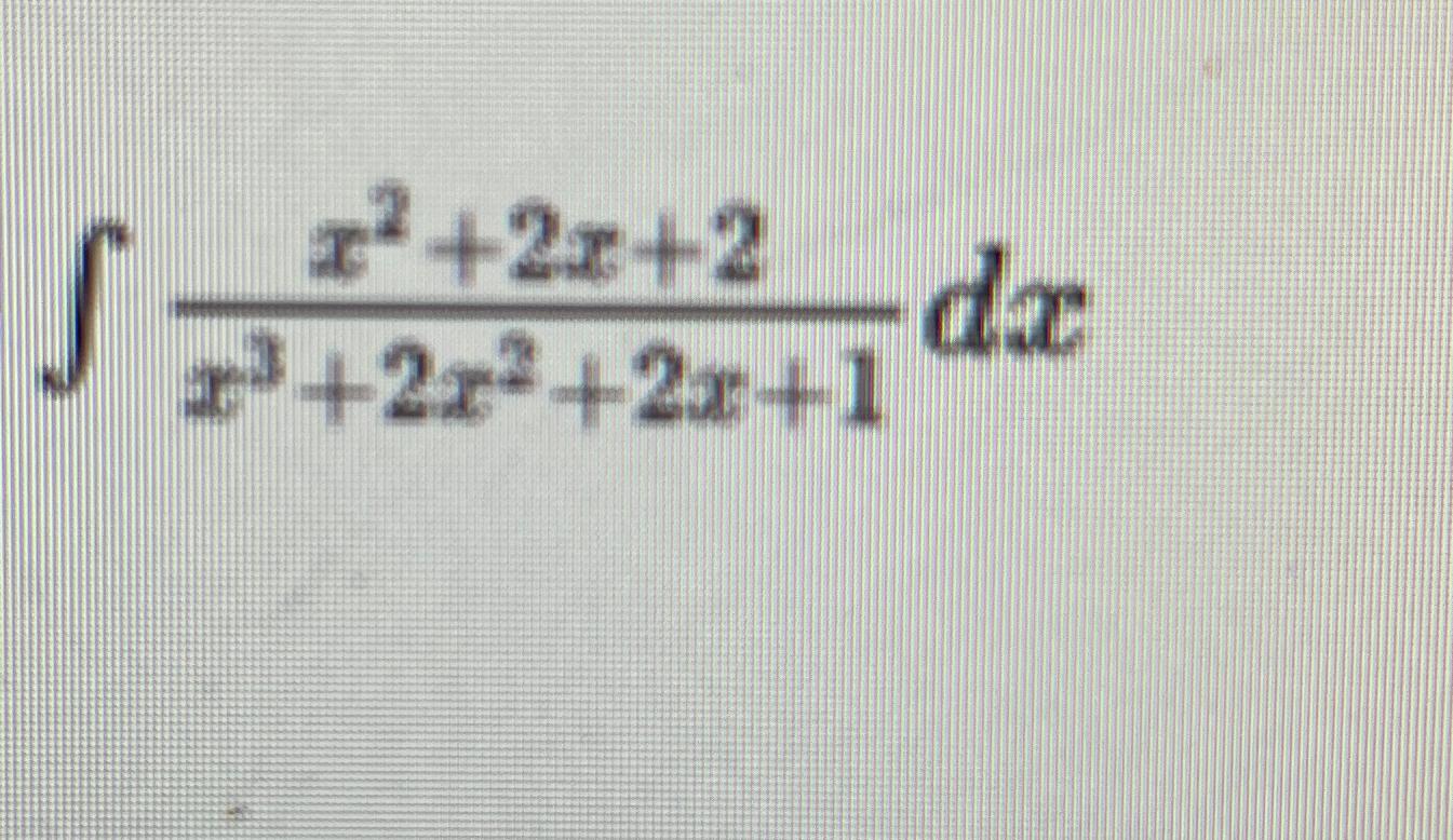 Solved ∫﻿﻿x2+2x+2x3+2x2+2x+1dx ﻿Use partial fractions to | Chegg.com