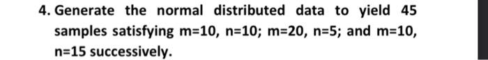 Solved 4. Generate the normal distributed data to yield 45 | Chegg.com