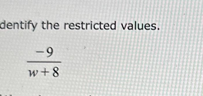 dentify the restricted values. w+8−9 | Chegg.com