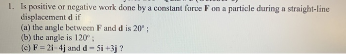 Solved 1. Is positive or negative work done by a constant | Chegg.com