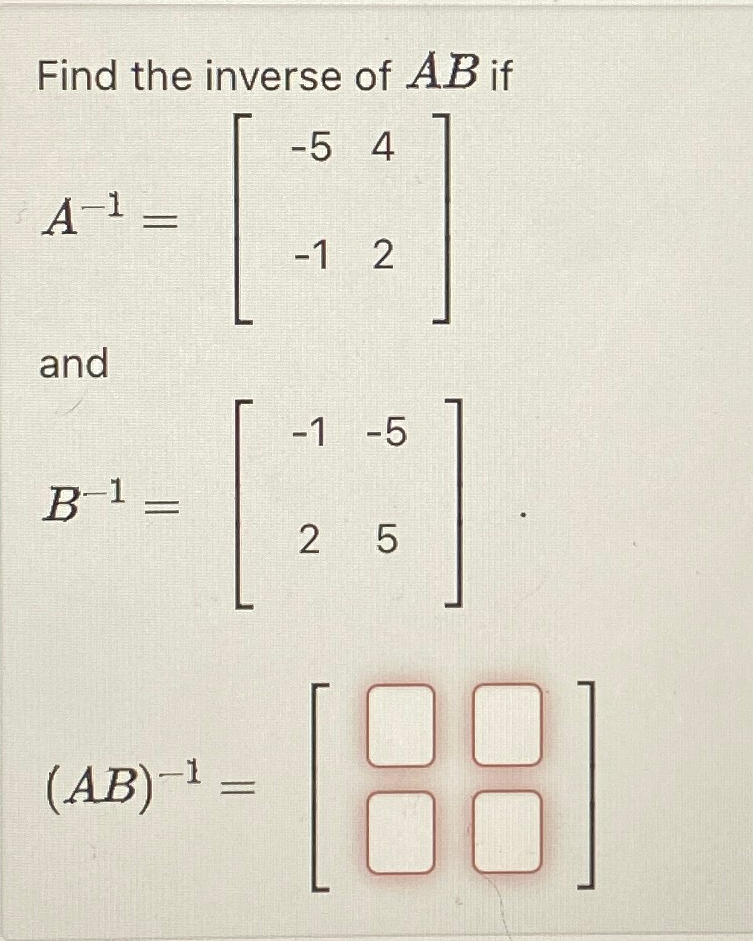 Find the inverse of AB ﻿ifA-1=[-54-12]and | Chegg.com