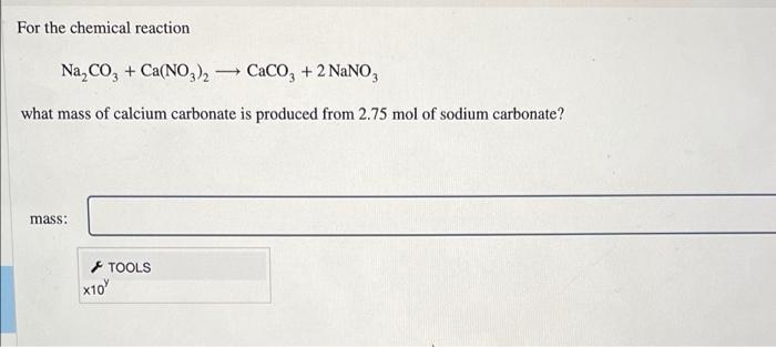 Solved For the chemical reaction Na2CO3 + Ca(NO3)2 --> CaCO3 | Chegg.com
