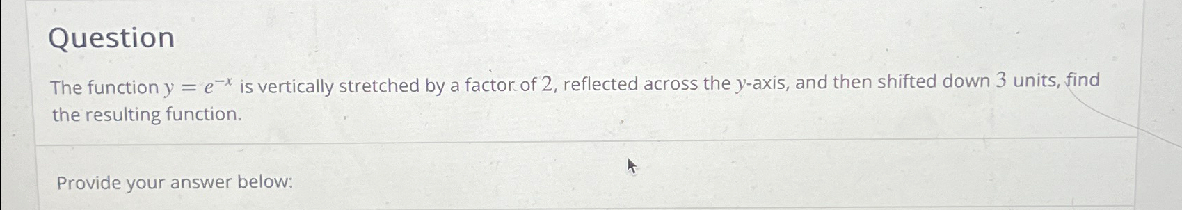 Solved QuestionThe function y=e-x ﻿is vertically stretched | Chegg.com
