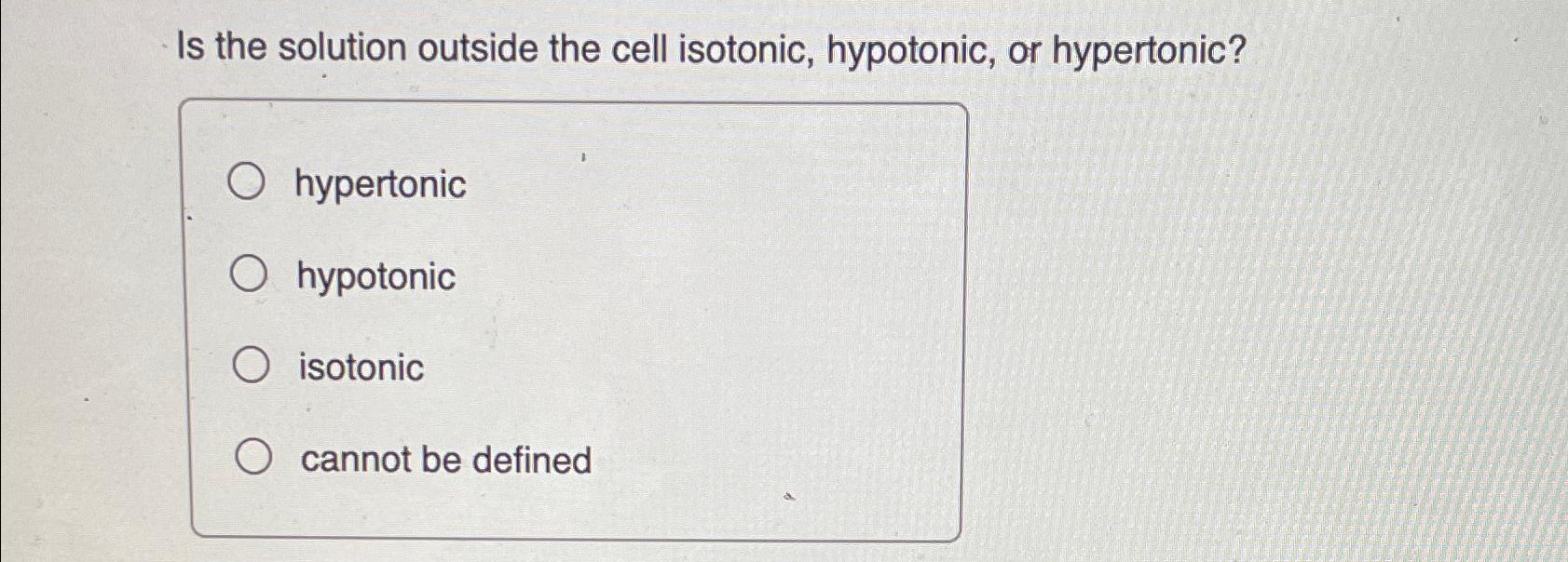 Solved Is the solution outside the cell isotonic, hypotonic, | Chegg.com