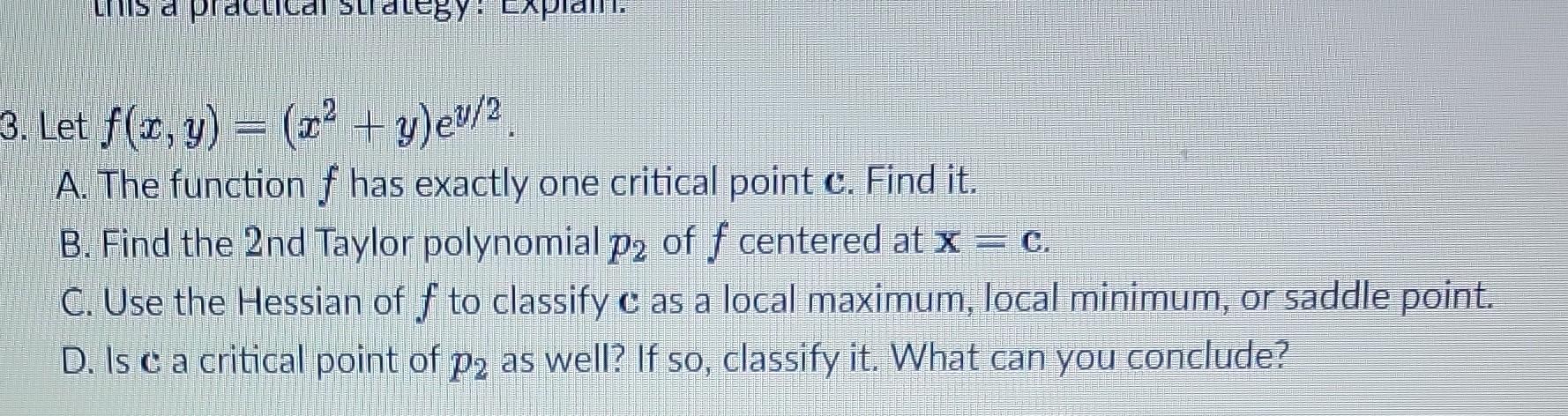 Solved Let f(x,y)=(x2+y)ey/2 A. The function f has exactly | Chegg.com