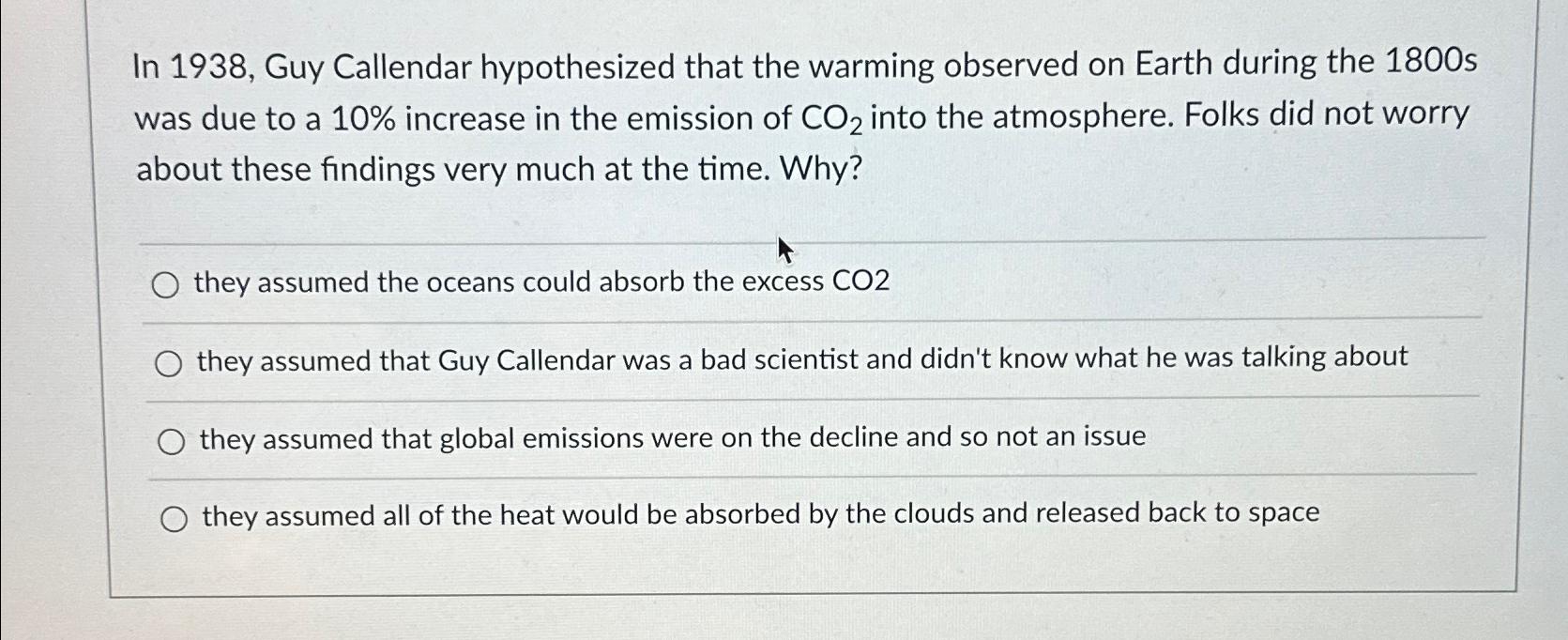 Solved In 1938, ﻿Guy Callendar hypothesized that the warming | Chegg.com