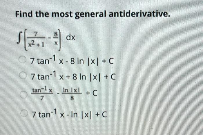Solved Find the most general antiderivative. dx 7 tan-1 X - | Chegg.com