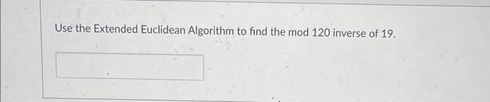 Solved Use The Extended Euclidean Algorithm To Find The Mod 6450