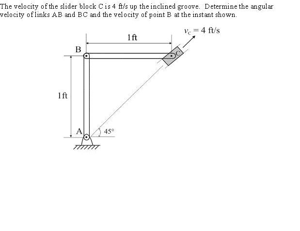 Solved The velocity of the slider block C is 4 ft/s up the | Chegg.com