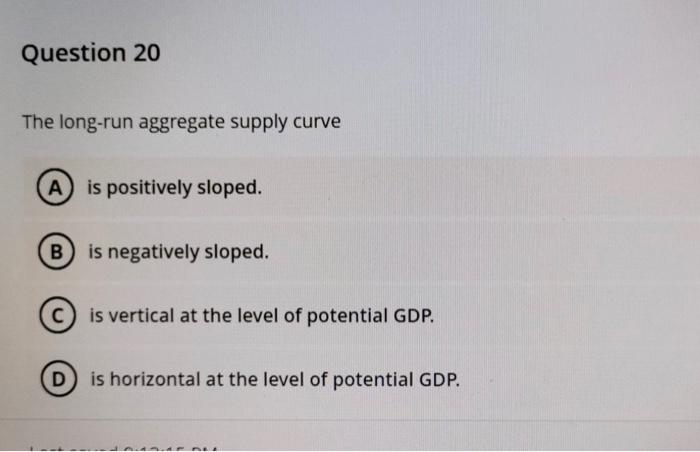 Solved Question 20 The long-run aggregate supply curve is | Chegg.com