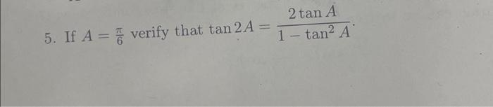 Solved 5. If A = verify that tan 2A - 2 tan A 1 - tan² A | Chegg.com