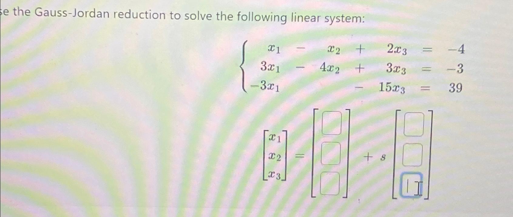 Solved the Gauss-Jordan reduction to solve the following | Chegg.com