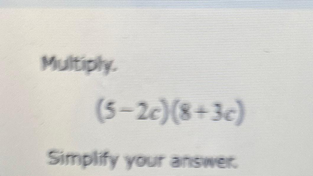Solved Multiply.(5-2c)(8+3c)Simplify your answer: | Chegg.com