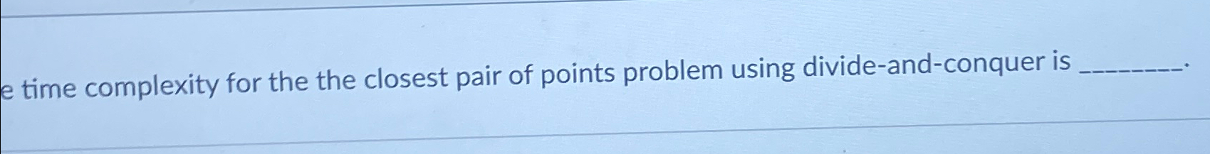 Solved e time complexity for the the closest pair of points | Chegg.com