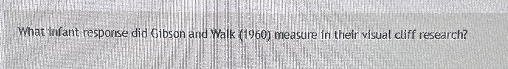Solved What infant response did Gibson and Walk (1960) | Chegg.com