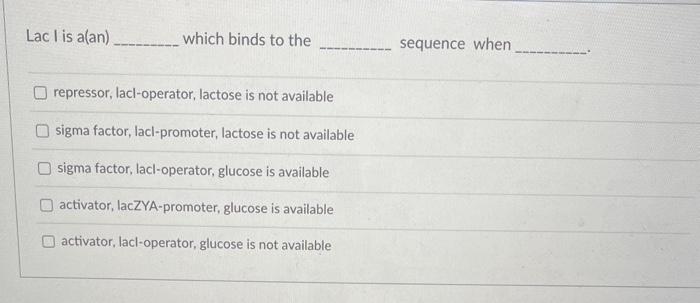 Solved LacI is a(an) which binds to the sequence when | Chegg.com