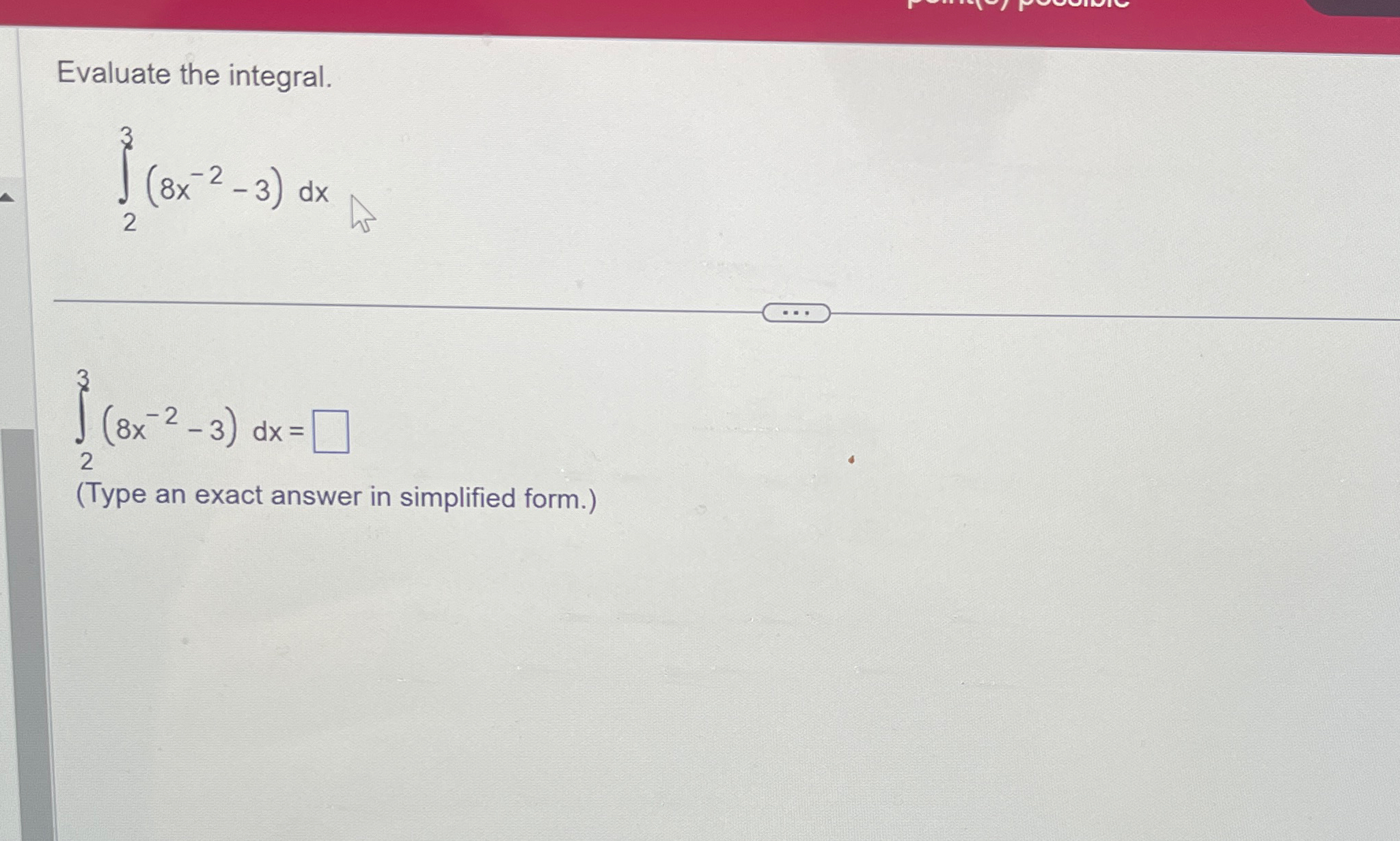 Solved Evaluate the integral.∫23(8x-2-3)dx(Type an exact | Chegg.com