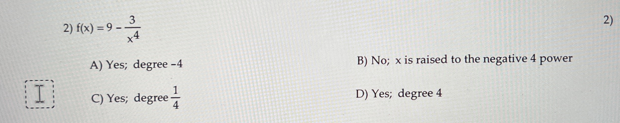 Solved f(x)=9-3x4A) ﻿Yes; degree -4B) ﻿No; x ﻿is raised to | Chegg.com