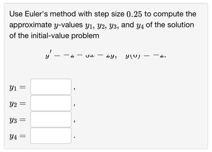 Solved Use Euler's method with step size 0.25 to compute the | Chegg.com