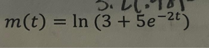 m(t)=ln(3+5e−2t) | Chegg.com