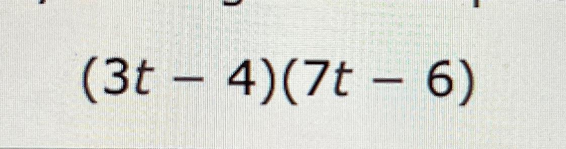 Solved (3t-4)(7t-6) | Chegg.com