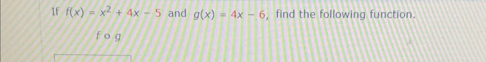 Solved If f(x)=x2+4x-5 ﻿and g(x)=4x-6, ﻿find the following | Chegg.com