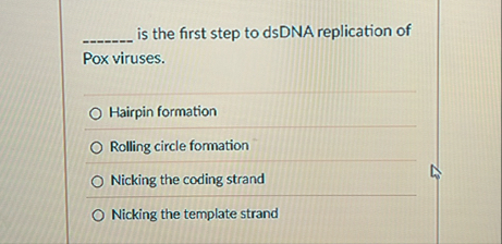 Solved q, ﻿is the first step to dsDNA replication of Pox | Chegg.com