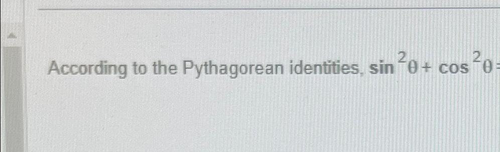 Solved According to the Pythagorean identities, sin2θ+cos2θ= | Chegg.com