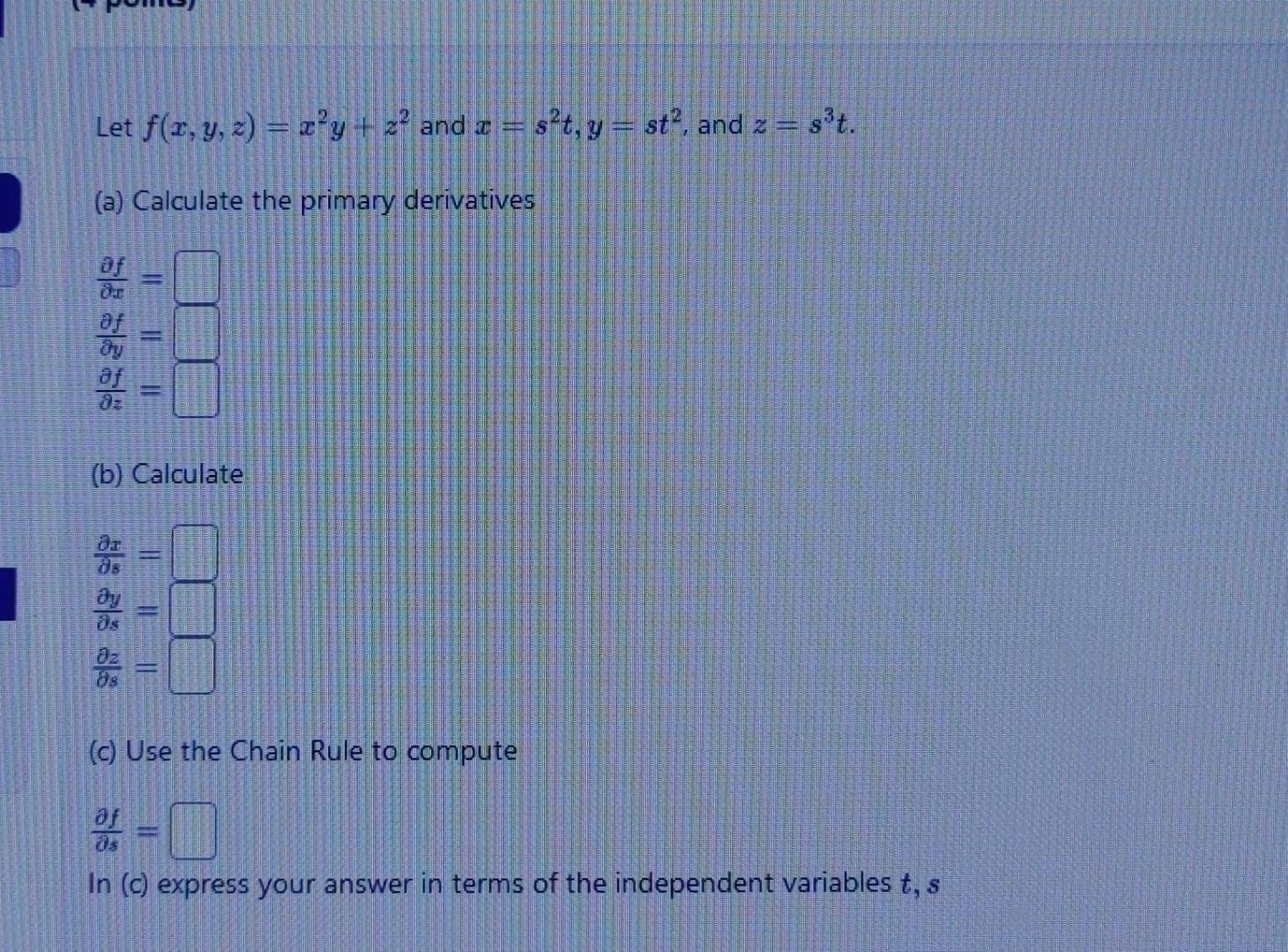Solved Let f(x,y,z)=x2y+z2 and x=s2t,y=st2, and z=s3t (a) | Chegg.com