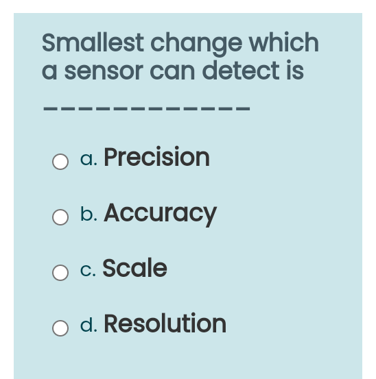 Solved Smallest change which a sensor can detect is a. | Chegg.com