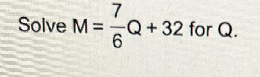 Solved Solve M=76Q+32 ﻿for QSolve for Q | Chegg.com