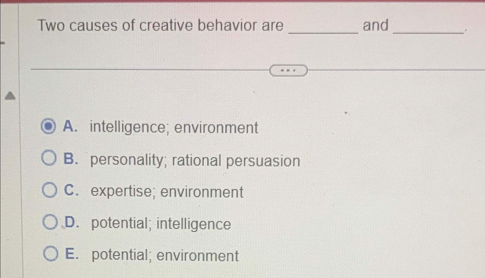 Two causes of creative behavior are andA. | Chegg.com