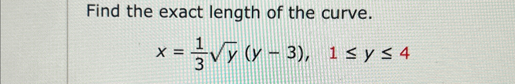 Solved Find the exact length of the curve.x=13y2(y-3),1≤y≤4 | Chegg.com