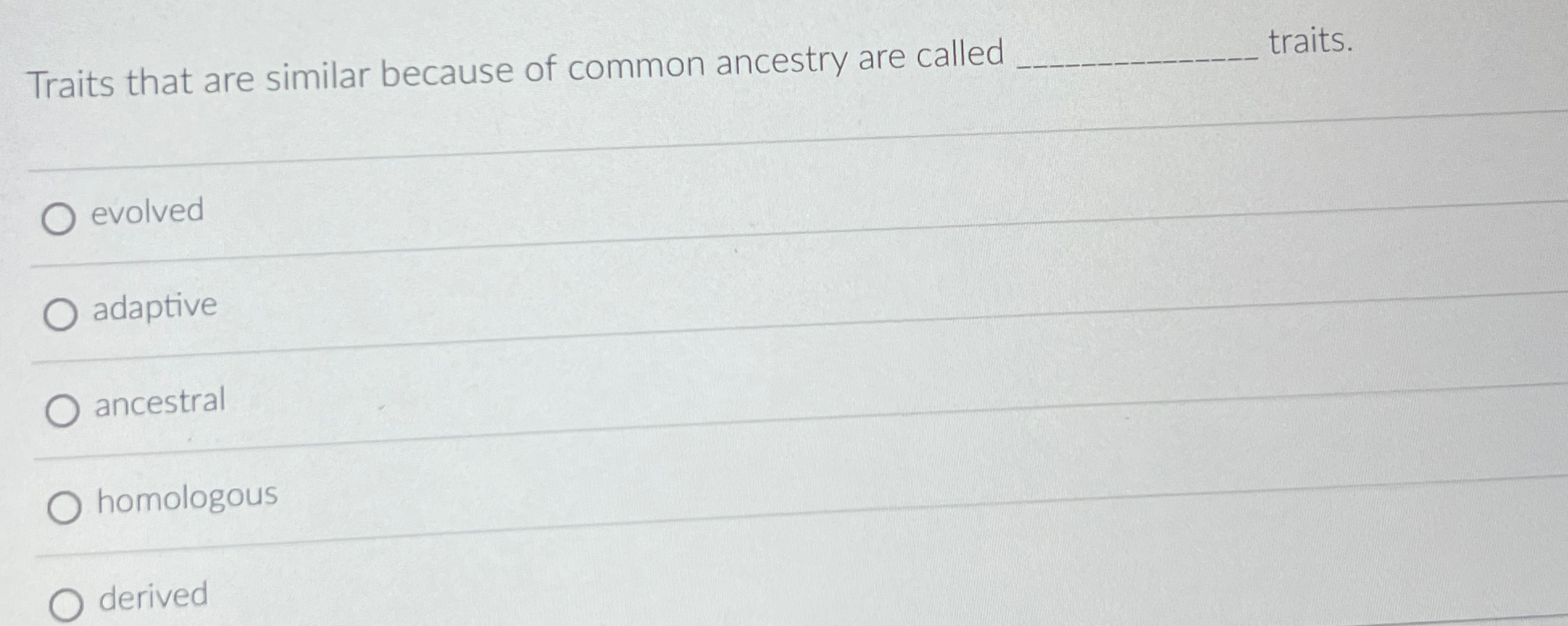 Solved Traits that are similar because of common ancestry | Chegg.com