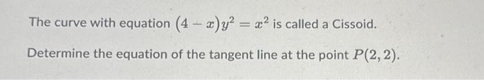 Solved The curve with equation (4−x)y2=x2 is called a | Chegg.com
