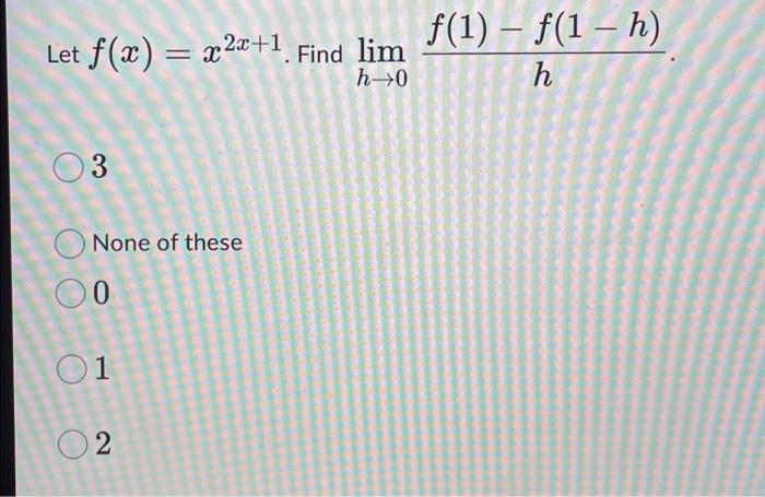 Solved Let f(x)=x2x+1. Find limh→0hf(1)−f(1−h) 3 None of | Chegg.com