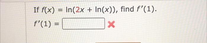 Solved If f(x)=ln(2x+ln(x)), find f′(1) f′(1)= | Chegg.com