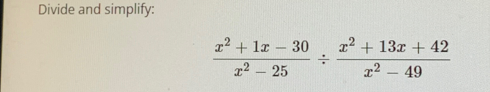 Solved Divide and simplify:x2+1x-30x2-25÷x2+13x+42x2-49 | Chegg.com
