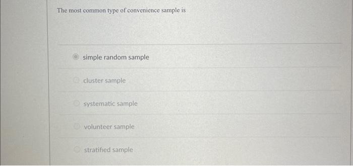 Solved The most common type of convenience sample is simple | Chegg.com